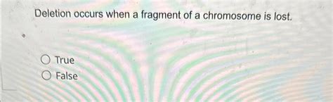 Solved Deletion Occurs When A Fragment Of A Chromosome Is