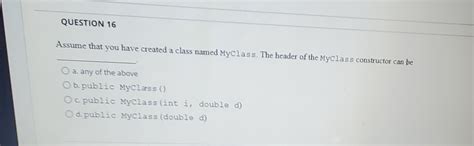 Solved Question 16 Assume That You Have Created A Class