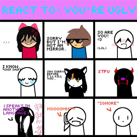 Pixilart React To Ur Ugly By Brokentable
