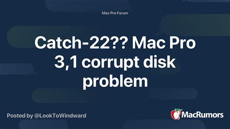 catch 22 mac pro 3 1 corrupt disk problem macrumors forums
