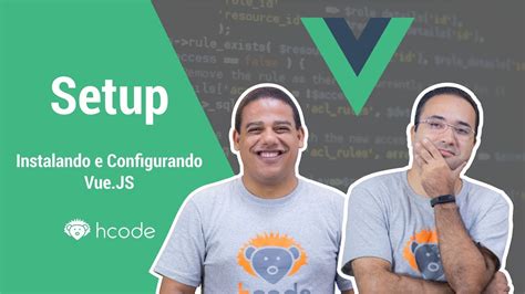 vue js instalando e configurando 02 hcode setup youtube