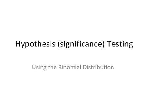 Hypothesis Significance Testing Using The Binomial Distribution Hypothesis
