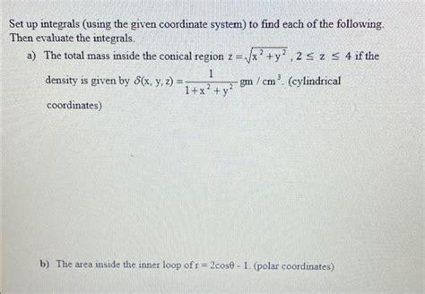 Solved Set Up Integrals Using The Given Coordinate System