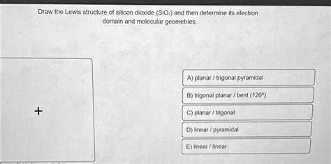 Solved Draw The Lewis Structure Of Silicon Dioxide Sio2 And Then Determine Its Electron