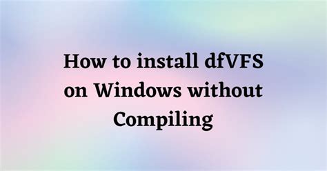 How To Install Dfvfs On Windows Without Compiling Rcomputerforensics