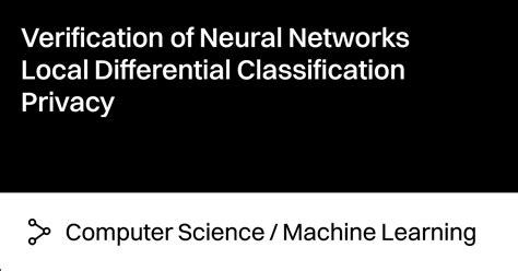 Verification Of Neural Networks Local Differential Classification Privacy