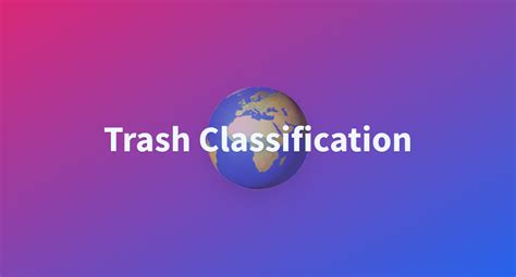 Trash Classification A Hugging Face Space By Pechejus