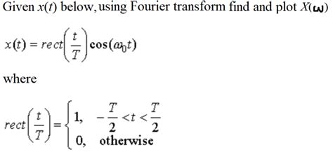 Solved Given X T Below Using Fourier Transform Find And Chegg