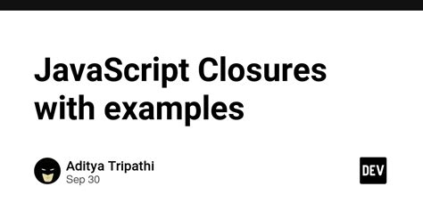Javascript Closures With Examples Dev Community