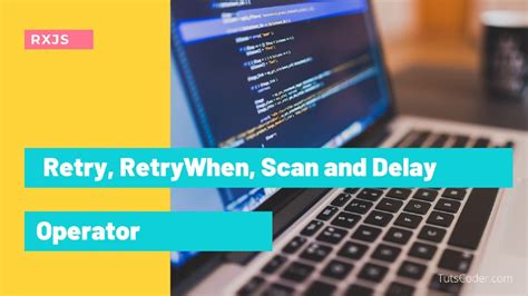 Retry Retrywhen Scan And Delay Operator Rxjs Tutscoder