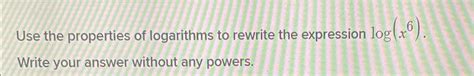 solved use the properties of logarithms to rewrite the