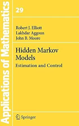 Hidden Markov Models Estimation And Control Elliott Robert J Aggoun Lakhdar Moore John B