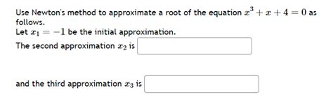 Solved Use Newton S Method To Approximate A Root Of The Chegg