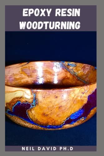 Epoxy Resin Woodturning The Complete Guide You Need To Discover The Fun Beauty And Unlimited
