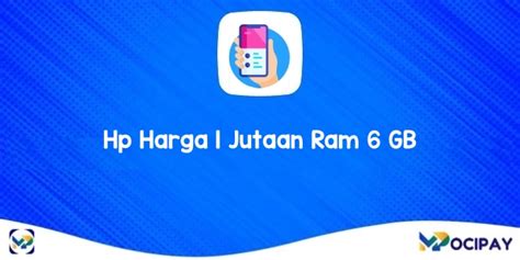 Rekomendasi HP Harga Jutaan RAM GB Terbaik