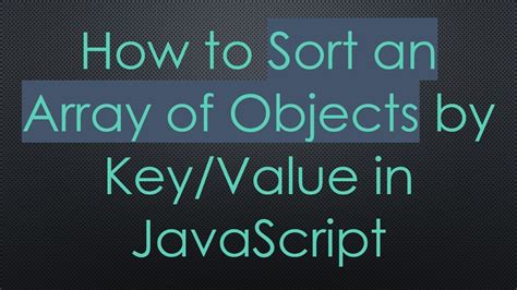 How To Sort An Array Of Objects By Keyvalue In Javascript Youtube