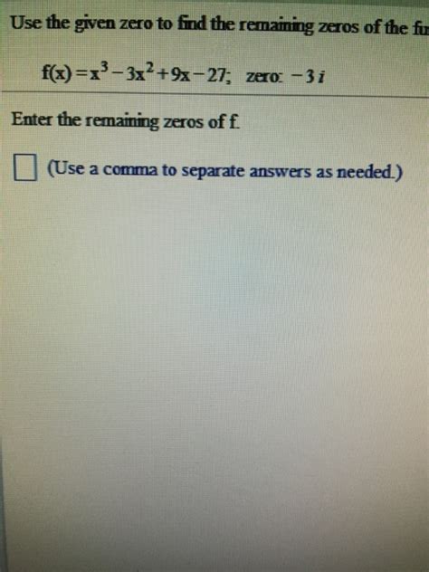 Solved Use The Given Zero To Find The Remaining Zeros Of The Chegg