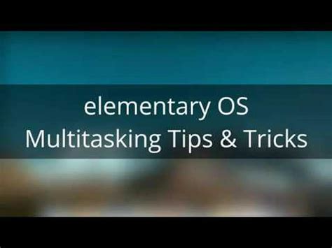 Elementary Os Multitasking Tips And Tricks
