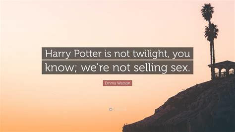 Emma Watson Quote “harry Potter Is Not Twilight You Know Were Not