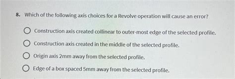 Solved Hich Of The Following Axis Choices For A Revolve Chegg