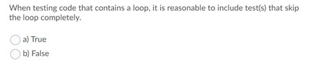 Solved When Testing Code That Contains A Loop It Is Chegg