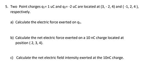 Solved 5 Two Point Charges Q1 1uc And Q2 −2uc Are Located
