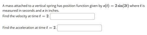 A Mass Attached To A Vertical Spring Has Position Function Given By St 2sin2t Where T Is