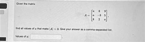 Solved Given The Matrix A Га A 8 8 9 8 5 2 A Find All Values
