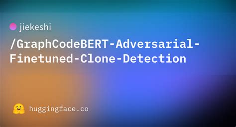 Jiekeshigraphcodebert Adversarial Finetuned Clone Detection · Hugging Face