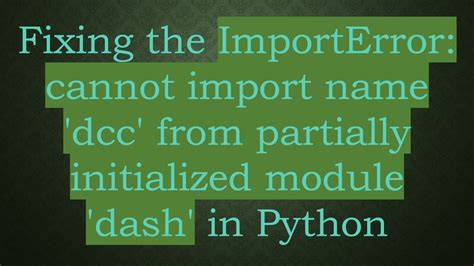 Fixing the ImportError: cannot import name 'dcc' from partially ...
