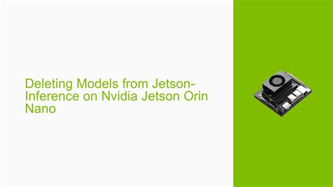Deleting Models From Jetson Inference On Nvidia Jetson Orin Nano Help