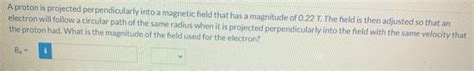 Solved A Proton Is Projected Perpendicularly Into A Magnetic