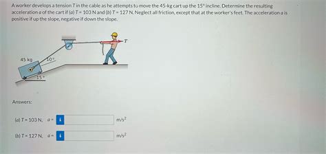 solved a worker develops a tension t ﻿in the cable as he