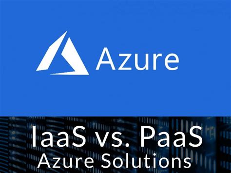 Iaas Vs Paas Which Azure Solution Fits You In