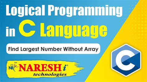 Find Largest Number Without Array Logical Programming In C Naresh IT YouTube