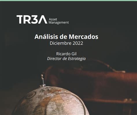 diciembre 2022 análisis de mercados trea am gestora de fondos