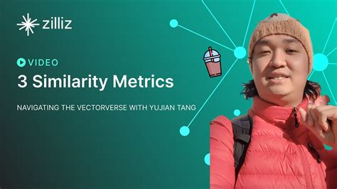3 similarity metrics navigating the vectorverse with yujian tang