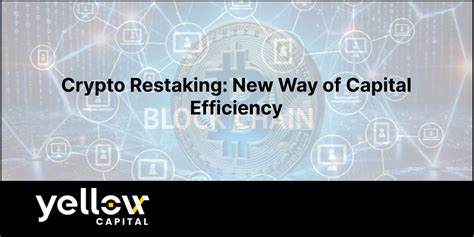 Crypto Restaking New Way Of Capital Efficiency Yellow Capital