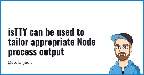 Istty Can Be Used To Tailor Appropriate Node Process Output Stefan