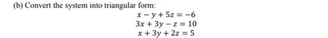 solved b convert the system into triangular form x y 5z
