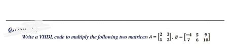 Solved Qui Write A Vhdl Code To Multiply The Following