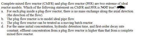 Solved Complete Mixed Flow Reactor Cmfr And Plug Flow