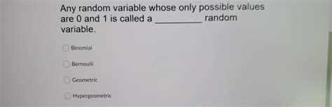 Solved Any Random Variable Whose Only Possible Values Are 0