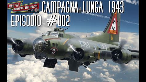 Gary Grigsbys Eagle Day To Bombing The Reich Campagna Lunga 1943
