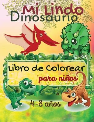 Mi Lindo Dinosaurios Libro de Colorear para Ni±os, de 4 a 8 a±os: Ni±os y ni±as peque±os, el ...