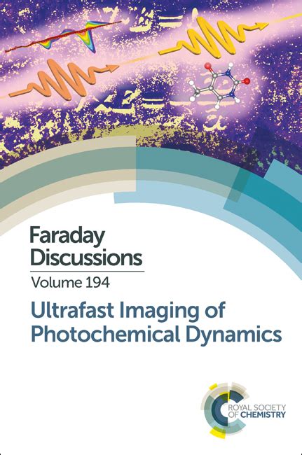 Ultrafast Imaging Of Photochemical Dynamics Faraday Discussion 194 Books Gateway Royal