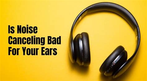 Is Noise Canceling Bad For Your Ears Explained In Detail