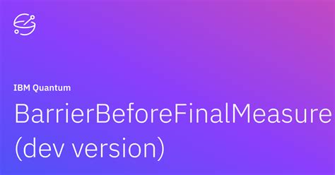 Barrierbeforefinalmeasurements Dev Version Ibm Quantum Documentation