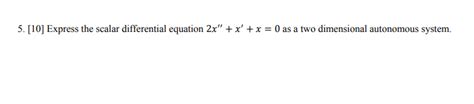 Solved 5 [10] Express The Scalar Differential Equation 2x