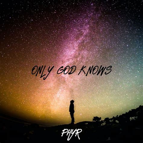 Stream Only God Knows By Phyr Listen Online For Free On Soundcloud